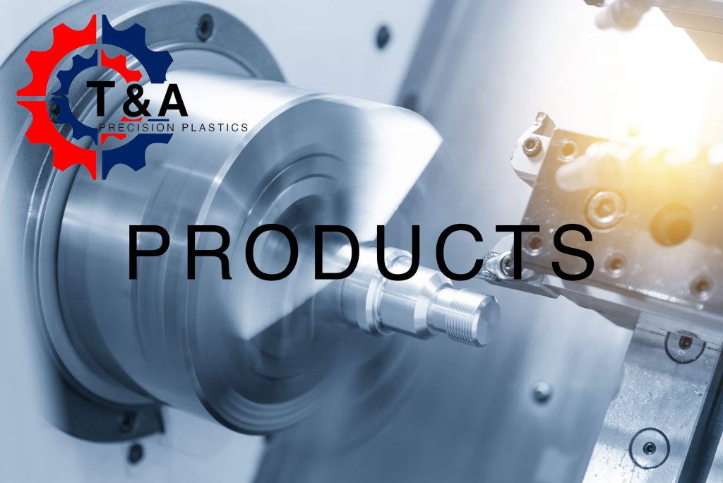 Products – T & A Precision Plastics